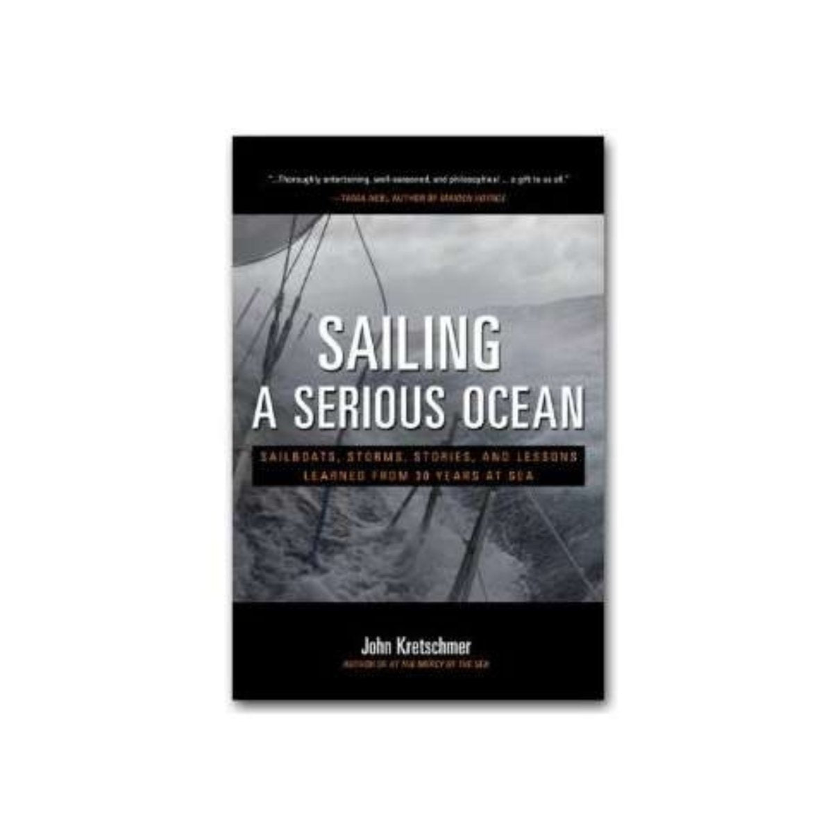 Sailing a Serious Ocean: Sailboats, Storms, Stories and Lessons Learned ...